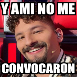 Meme Personalizado - Y ami No me Convocaron - 32443253