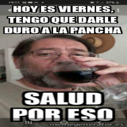 Meme Personalizado - Hoy es Viernes, tengo que darle duro a la Pancha ...