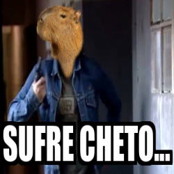 Meme Personalizado - Sufre cheto... - 32444995