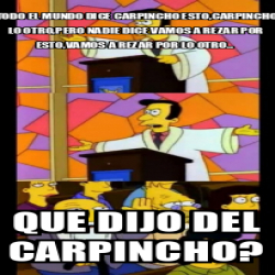Meme Personalizado - Todo el mundo dice carpincho esto,carpincho lo ...