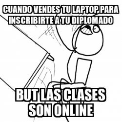 Meme Desk Flip Rage Guy - CUANDO VENDES TU LAPTOP PARA INSCRIBIRTE A TU ...