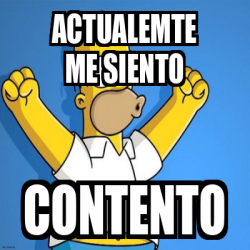 Meme Personalizado - Actualemte me siento contento - 32448593