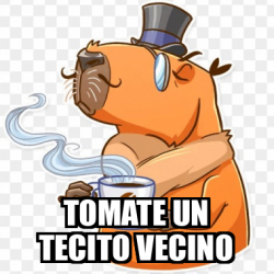 Meme Personalizado - TOMATE UN TECITO VECINO - 32450048