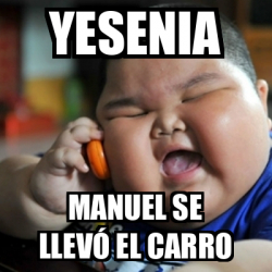 Meme fat chinese kid - Yesenia Manuel se llevó el carro - 32451624