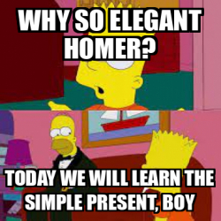 Meme Personalizado - why so elegant homer? Today we will learn the ...