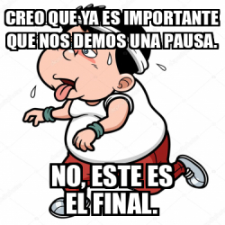 Meme Personalizado - creo que ya es importante que nos demos una pausa ...