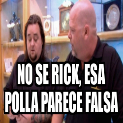 Meme Personalizado - No se Rick, esa polla parece falsa - 32453405