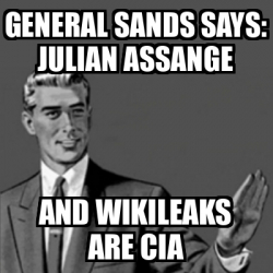 Meme Correction Guy - General Sands says: Julian Assange and Wikileaks ...