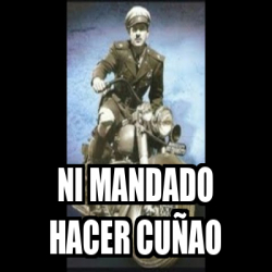 Meme Personalizado - Ni mandado hacer cuñao - 32456350