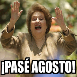 Meme Personalizado - ¡Pasé Agosto! - 32458645
