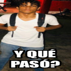 Meme Personalizado - Y qué pasó? - 32458948
