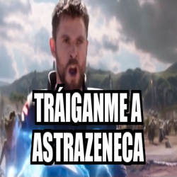 Meme Personalizado - Tráiganme a AstraZeneca - 32459150