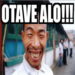 Meme Personalizado - OTAVE ALO!!! - 32460820