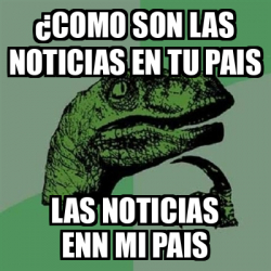 Meme Filosoraptor - ¿como son las noticias en tu pais las noticias enn ...