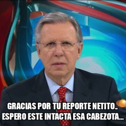 Meme Personalizado - Gracias por tu reporte netito.. espero este ...