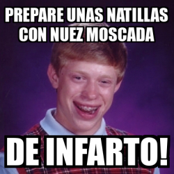 Meme Bad Luck Brian - Prepare unas natillas con nuez moscada De infarto ...
