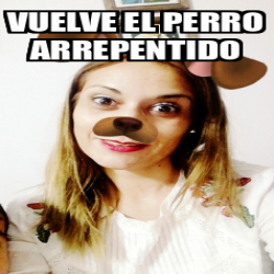 Meme Personalizado - Vuelve el perro arrepentido - 32462122