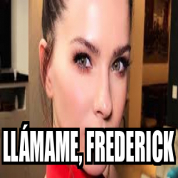 Meme Personalizado - Llámame, Frederick - 32463001