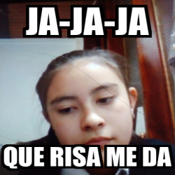 Meme Personalizado - JA-ja-ja que risa me da - 32464365