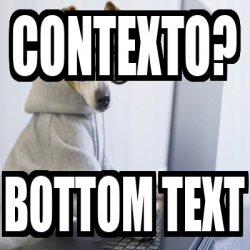 Meme Personalizado - contexto? bottom text - 32464881