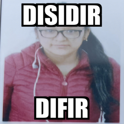 Meme Personalizado - Disidir Difir - 32466141