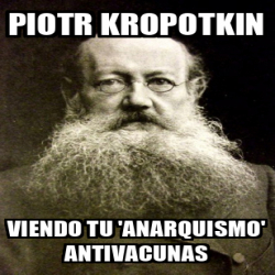 Meme Personalizado - Piotr Kropotkin Viendo tu 'anarquismo' antivacunas ...