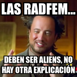 Meme Ancient Aliens - Las Radfem... Deben ser aliens, no hay otra ...