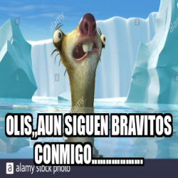 Meme Personalizado - olis,,aun siguen bravitos conmigo ...