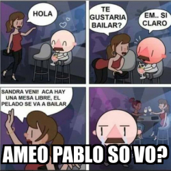 Meme Personalizado - Ameo Pablo so vo? - 32470619