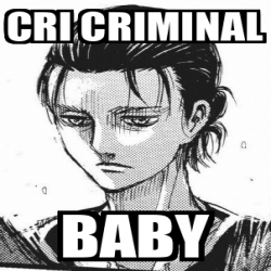 Meme Personalizado - Cri criminal Baby - 32471284