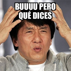 Meme Jackie Chan - Buuuu pero qué dices - 32471450