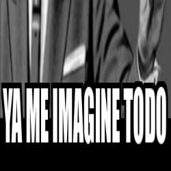 Meme Personalizado - Ya me imagine todo - 32471563