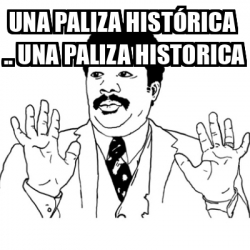 Meme Ay Si - Una paliza histórica .. una paliza historica - 32471721