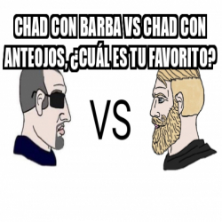 Meme Personalizado - Chad con barba vs Chad con anteojos, ¿cuál es tu ...