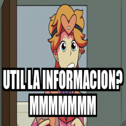 Meme Personalizado - util la informacion? mmmmmmm - 32472792