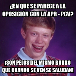 Meme Bad Luck Brian - ¿En que se parece a la oposición con la apr - pcv ...