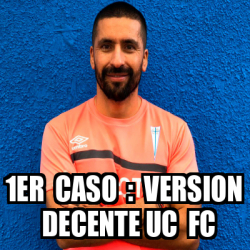 Meme Personalizado - 1er caso : version decente uc fc - 32474286
