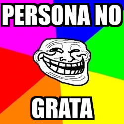 Meme Troll - Persona no grata - 32474581