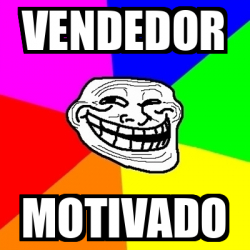 Meme Troll - VENDEDOR MOTIVADO - 32479401