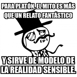 Meme Feel Like A Sir - Para Platón, el mito es más que un relato ...