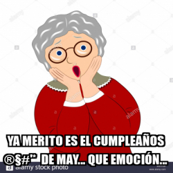 Meme Personalizado - Ya merito es el cumpleaños ®§#'* de May... que ...