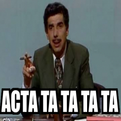 Meme Personalizado - Acta ta ta ta ta - 32487387