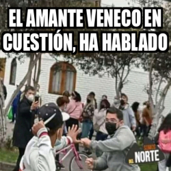 Meme Personalizado - El amante VENECO en CUESTIÓN, ha hablado - 32487923