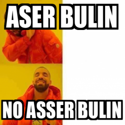 Meme Personalizado - aser bulin no asser bulin - 32489761