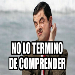 Meme Personalizado - No lo termino de comprender - 32490495
