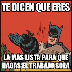 Meme Batman slaps Robin - te dicen que eres la más lista para que hagas ...