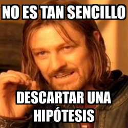 Meme Boromir - no es tan sencillo descartar una hipótesis - 32494831