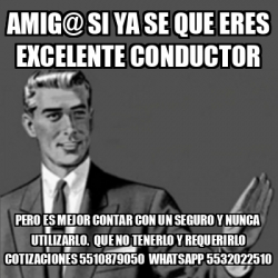 Meme Correction Guy - Amig@ si ya se que eres excelente conductor pero ...