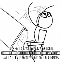 Meme Desk Flip Rage Guy - fuck the transitive past-tense subjuntive in ...
