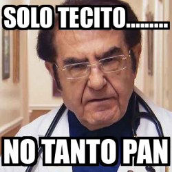 Meme Personalizado - Solo tecito......... No tanto pan - 32498315